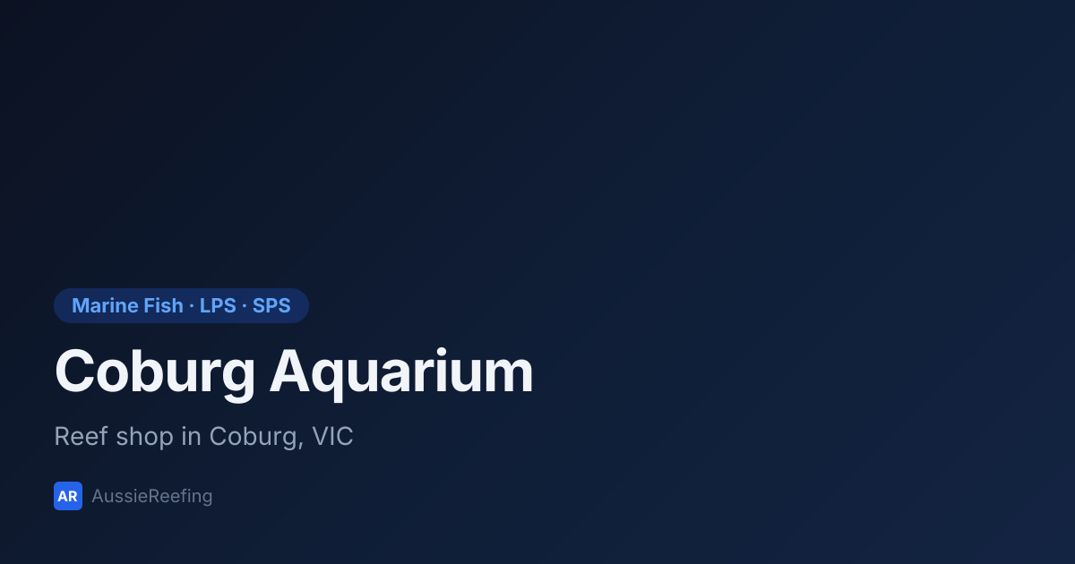 Coburg Aquarium — VIC Reef Shop Review & Products | AussieReefing